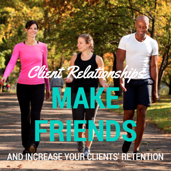 Increase Client Retention by Building Friendships • Fitness Business Blog